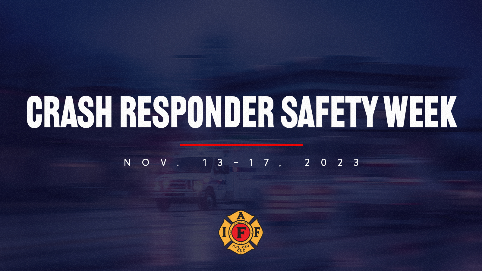 Crash Responder Safety Week - IAFF